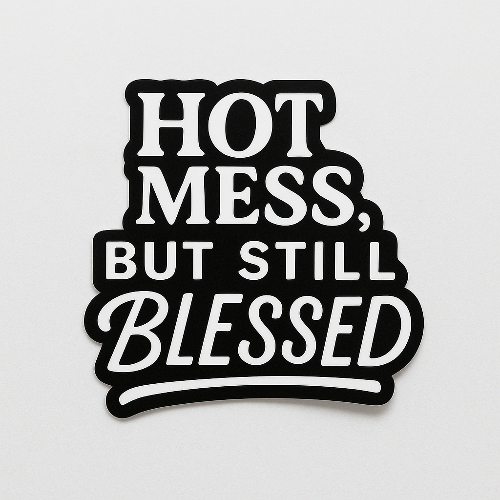 “Hot Mess, But Still Blessed” Sticker – Viral 2025 Trend – Waterproo ...
